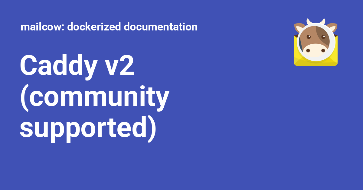 Caddy v2 (community supported) - mailcow: dockerized documentation Caddy v2 (community supported) - mailcow: dockerized documentation